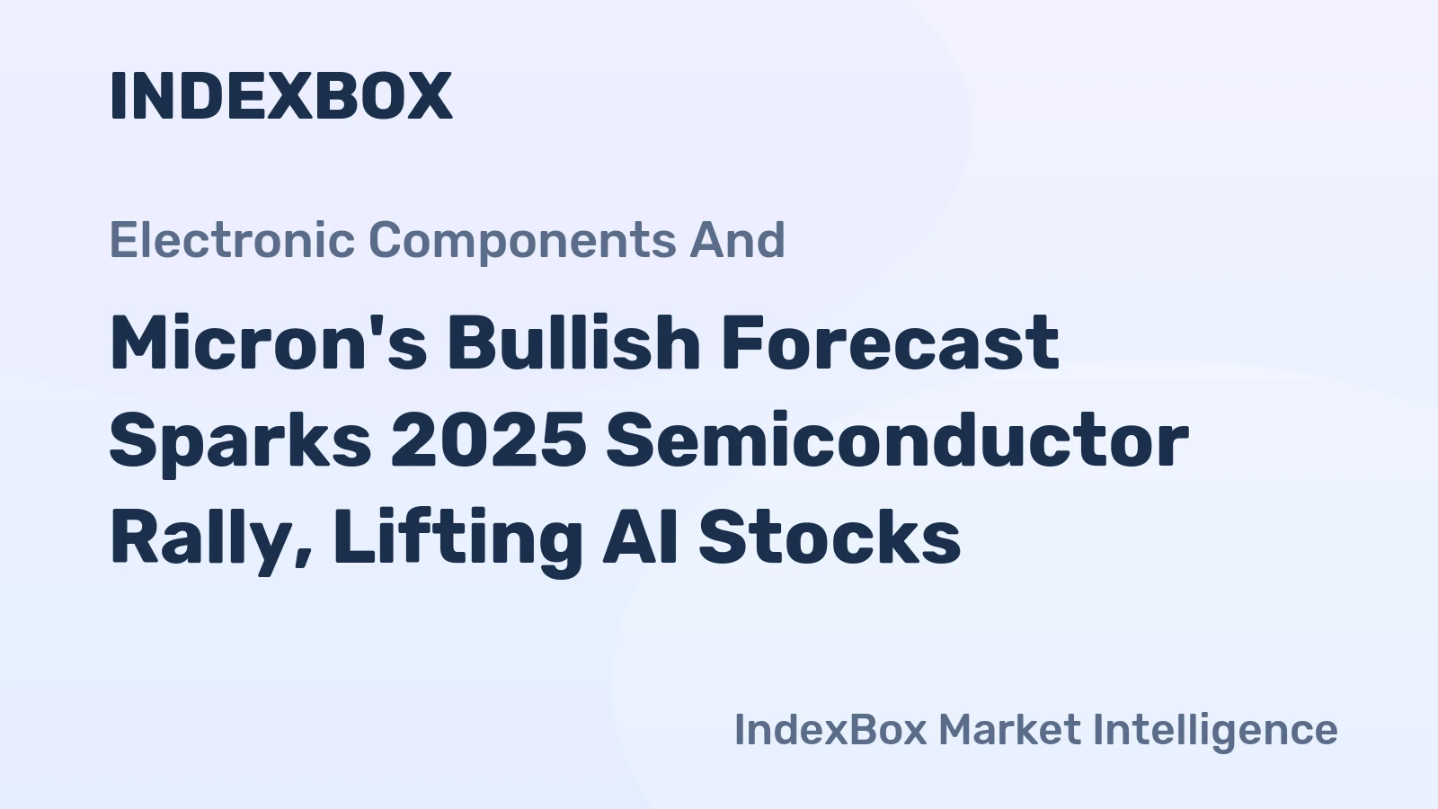 Micron's Bullish Forecast Sparks 2025 Semiconductor Rally, Lifting AI Stocks