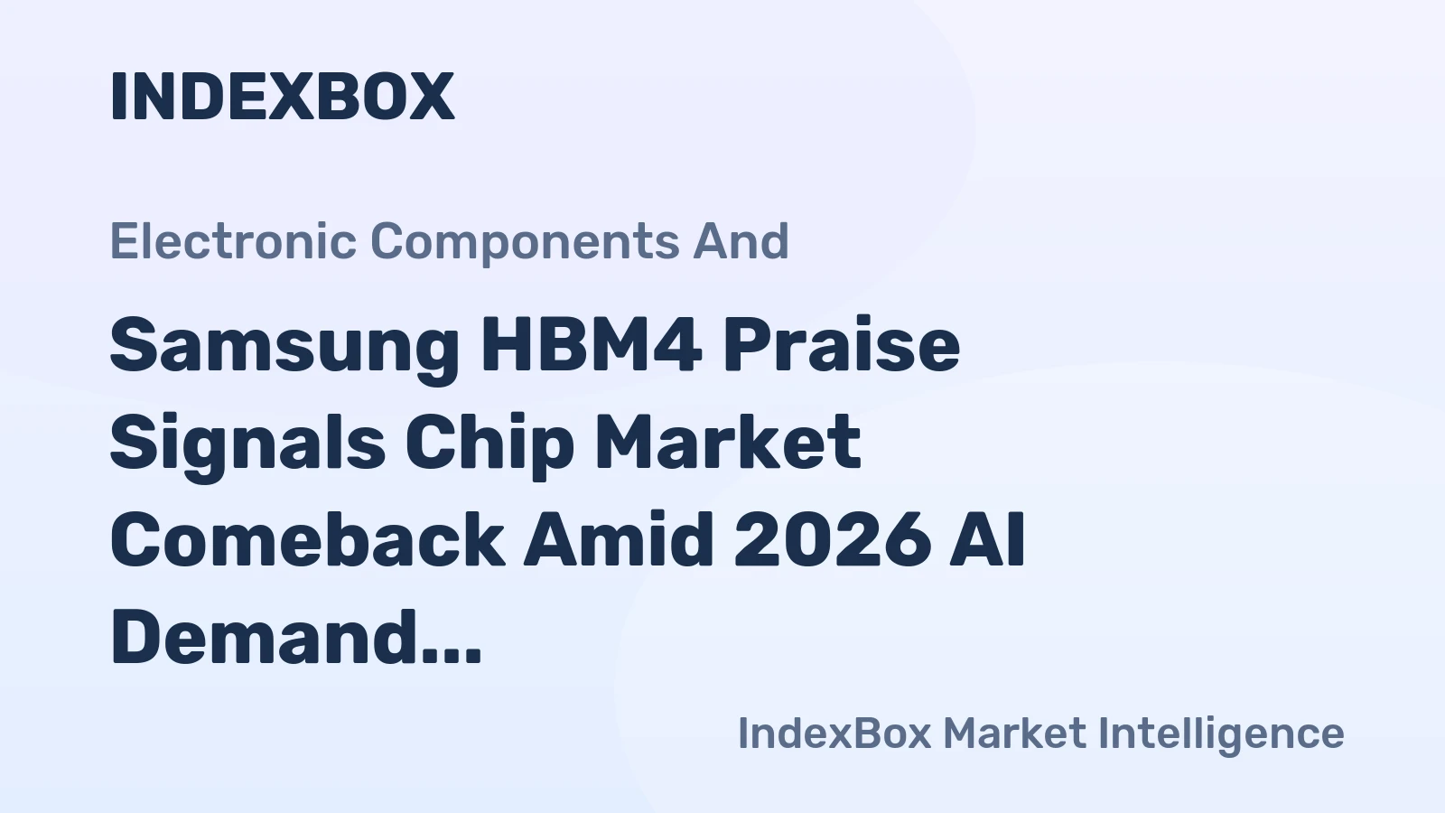 Samsung HBM4 Praise Signals Chip Market Comeback Amid 2026 AI Demand
