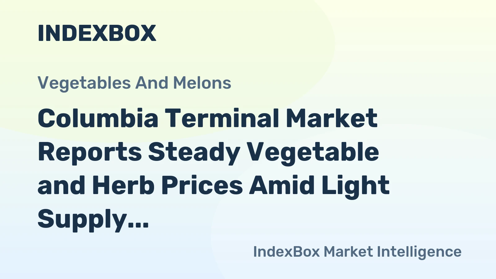 Columbia Terminal Market Reports Steady Vegetable and Herb Prices Amid Light Supply