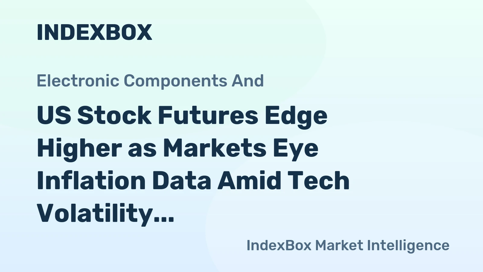 US Stock Futures Edge Higher as Markets Eye Inflation Data Amid Tech Volatility