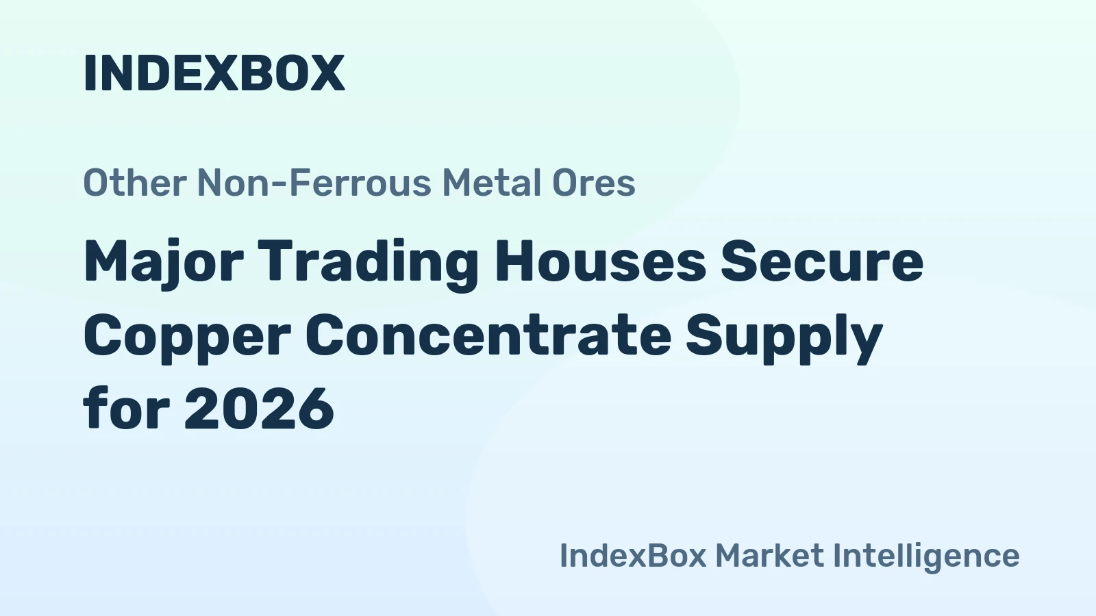 Major Trading Houses Secure Copper Concentrate Supply for 2026