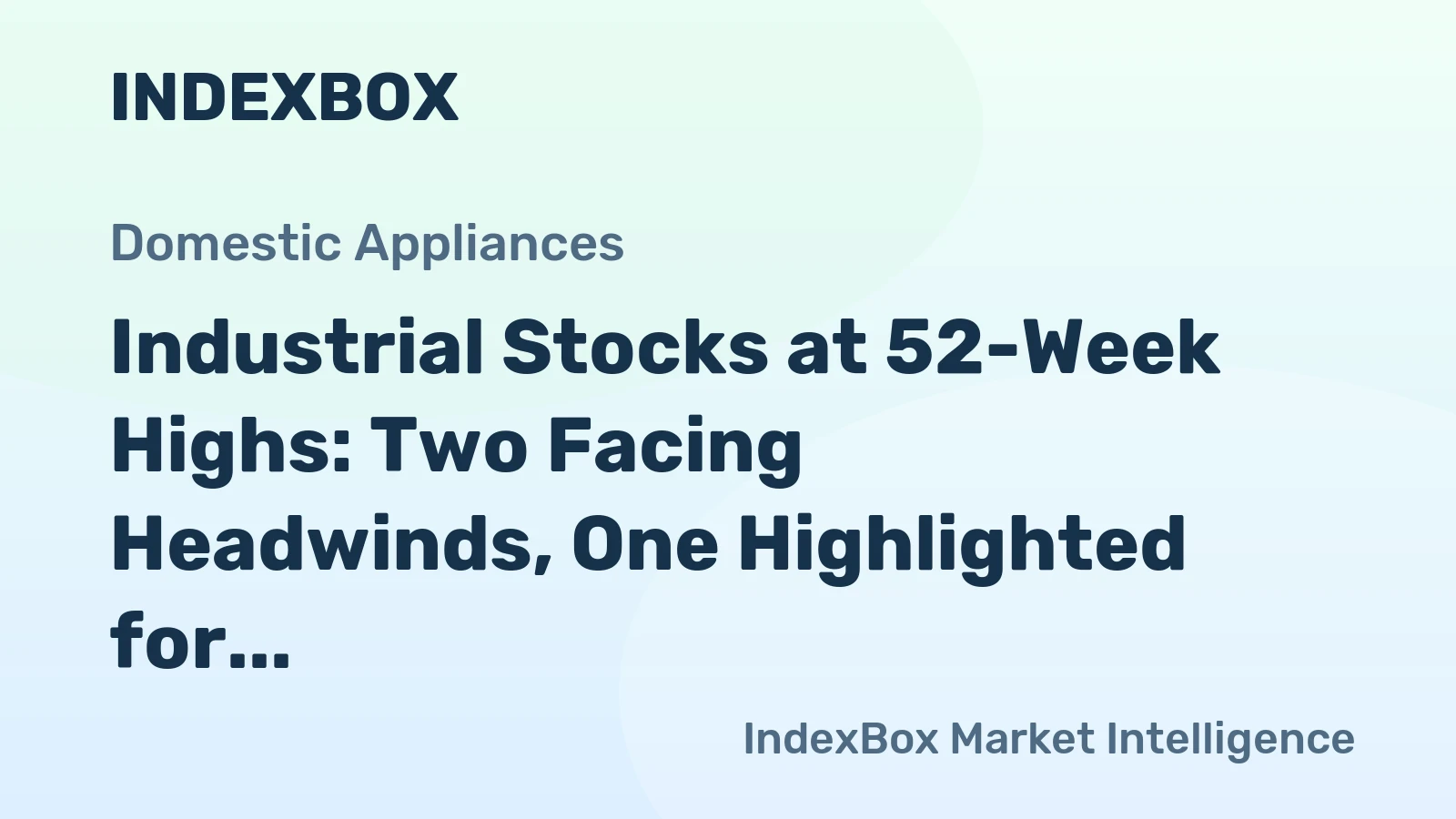 Industrial Stocks at 52-Week Highs: Two Facing Headwinds, One Highlighted for Growth