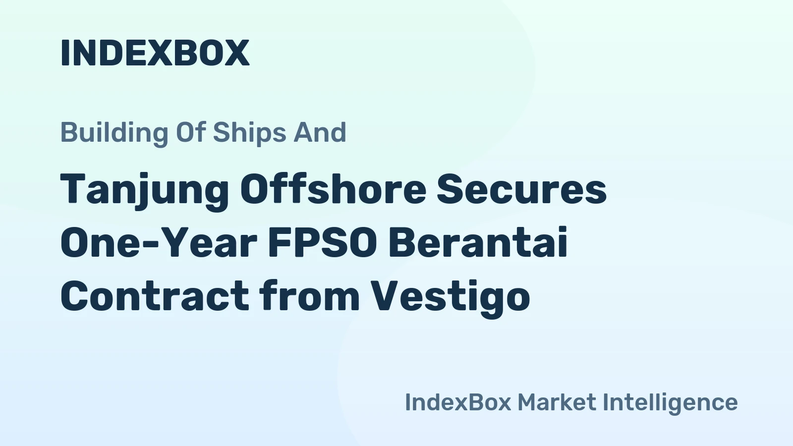 Tanjung Offshore Secures One-Year FPSO Berantai Contract from Vestigo