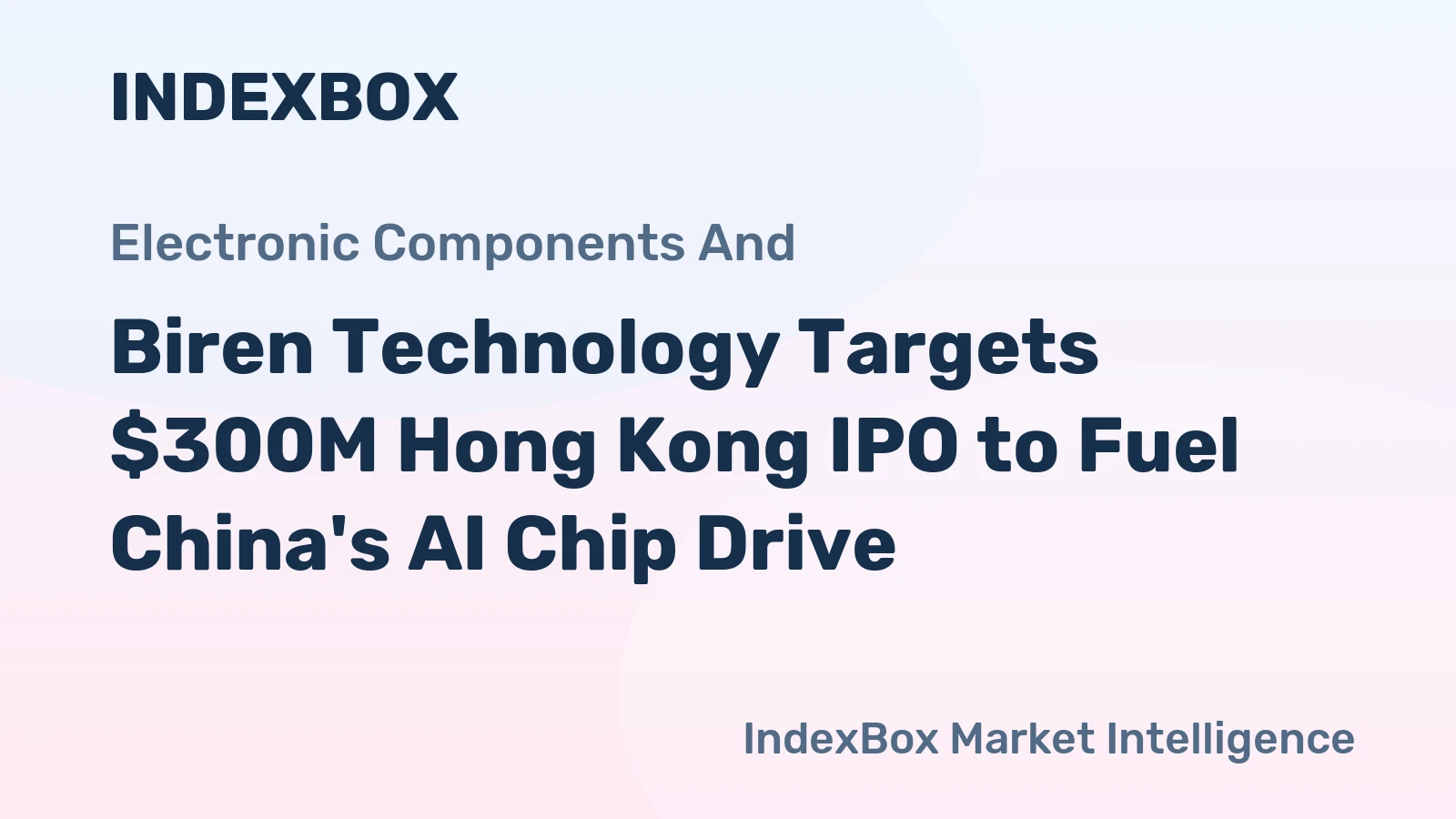 Biren Technology Targets $300M Hong Kong IPO to Fuel China's AI Chip Drive
