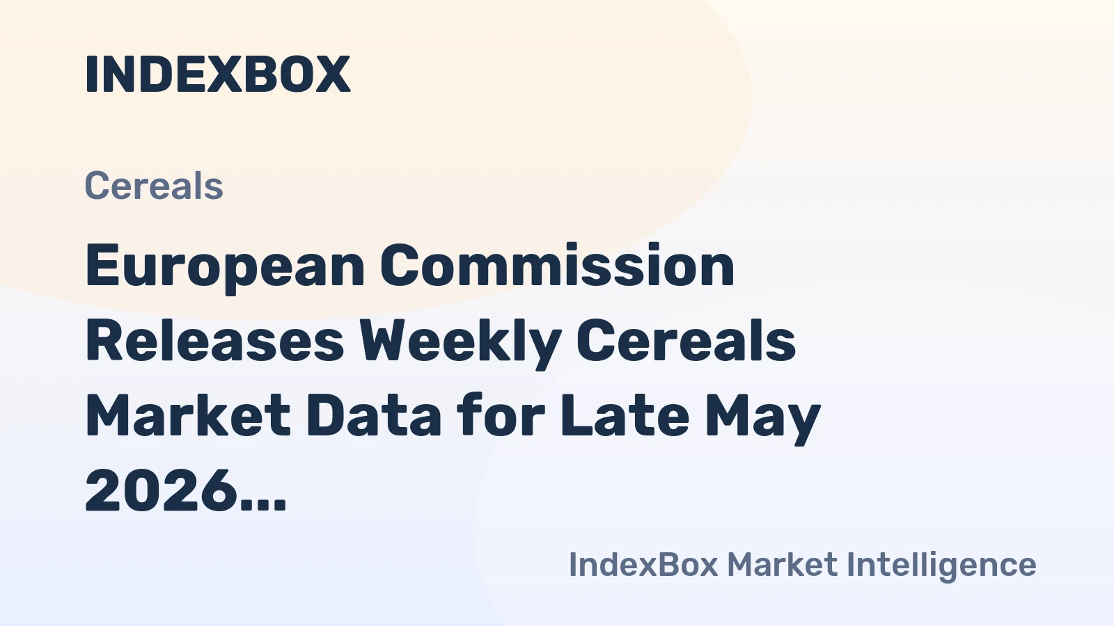 European Commission Releases Weekly Cereals Market Data for Late May 2026