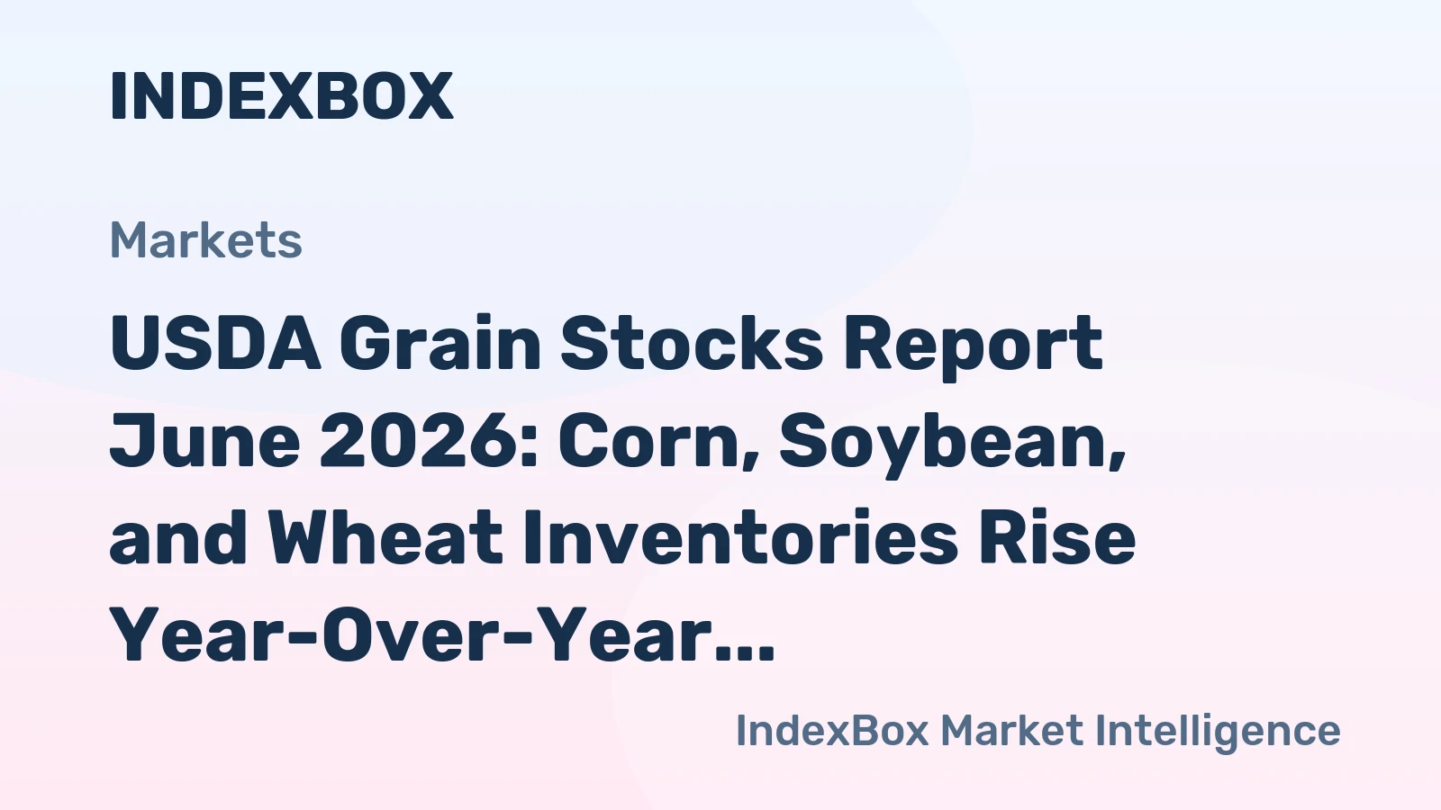 USDA Grain Stocks Report June 2026: Corn, Soybean, and Wheat Inventories Rise Year-Over-Year