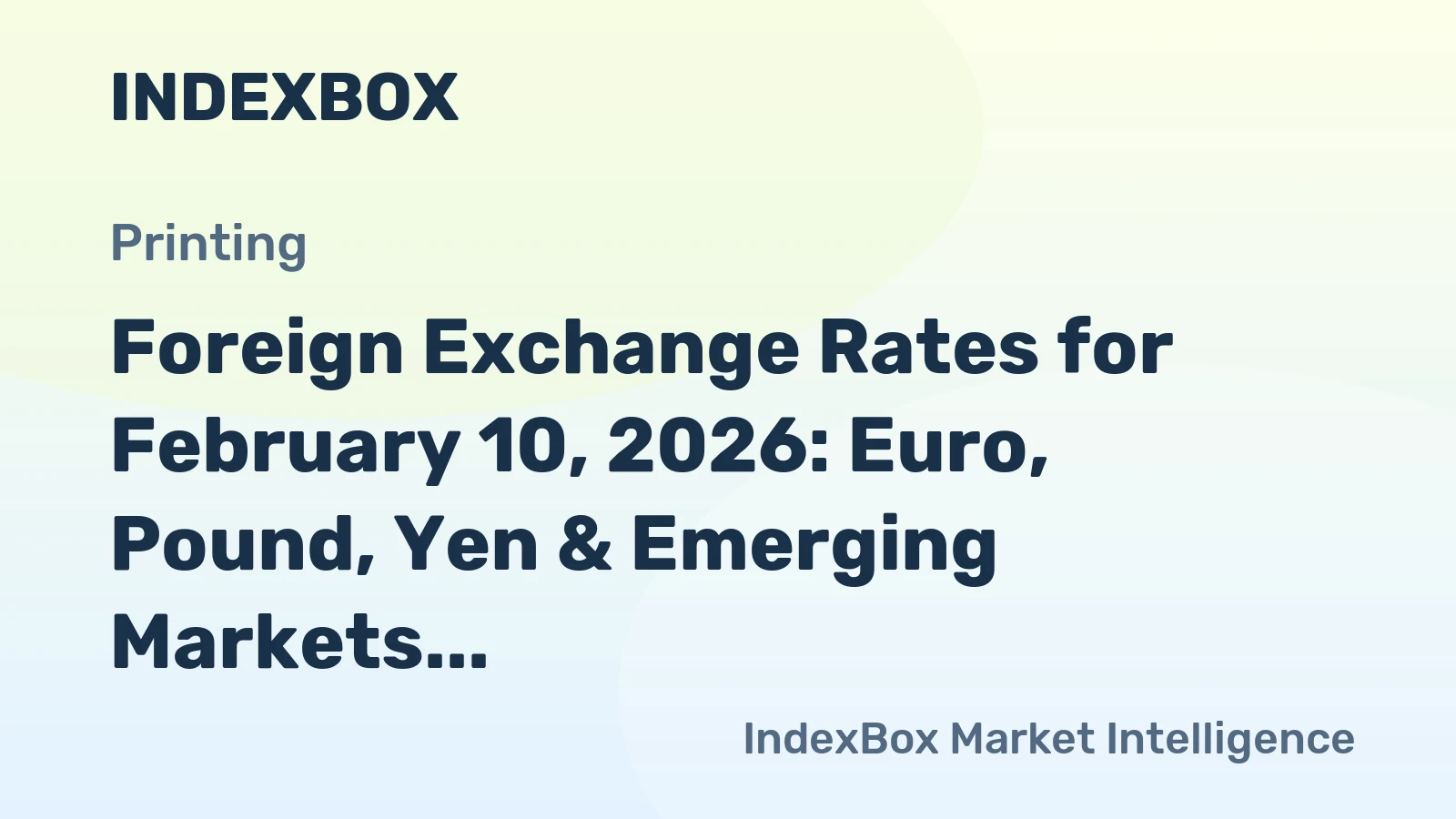 Foreign Exchange Rates for February 10, 2026: Euro, Pound, Yen & Emerging Markets