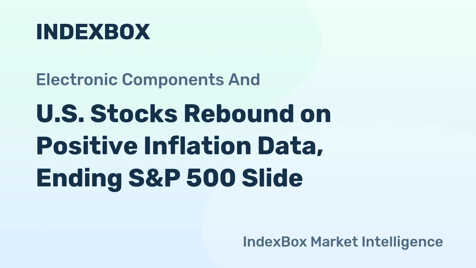 U.S. Stocks Rebound on Positive Inflation Data, Ending S&P 500 Slide