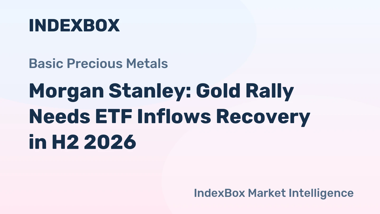 Morgan Stanley: Gold Rally Needs ETF Inflows Recovery in H2 2026
