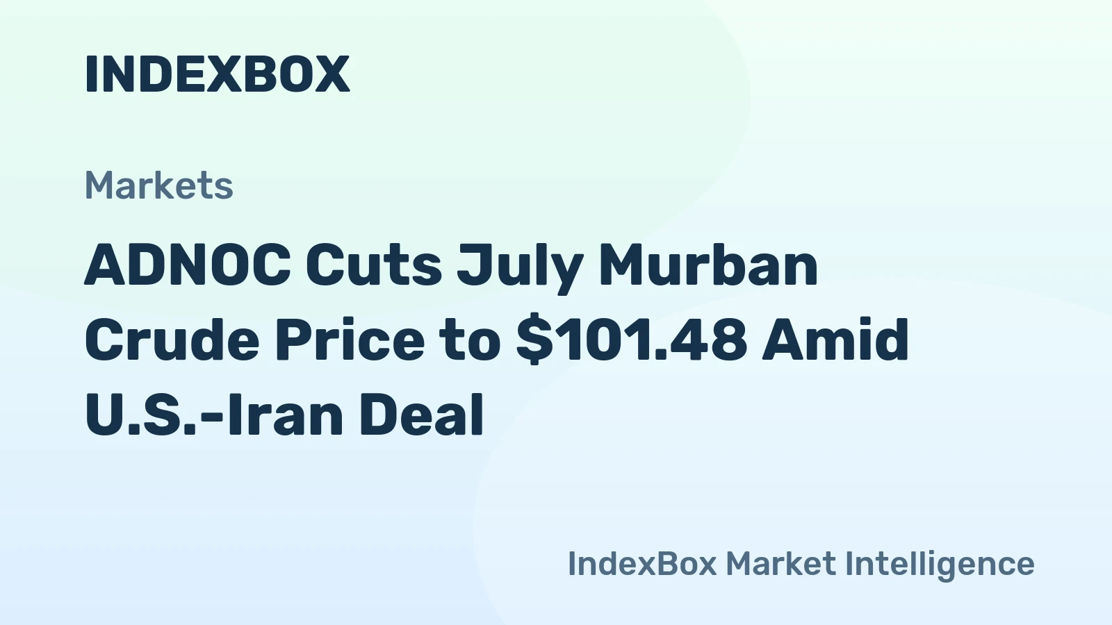 ADNOC Cuts July Murban Crude Price to $101.48 Amid U.S.-Iran Deal
