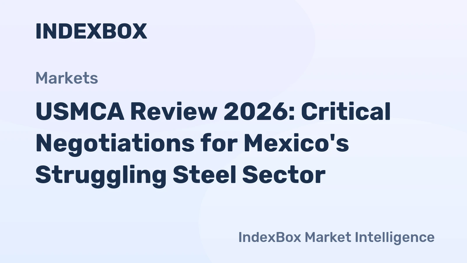USMCA Review 2026: Critical Negotiations for Mexico's Struggling Steel Sector