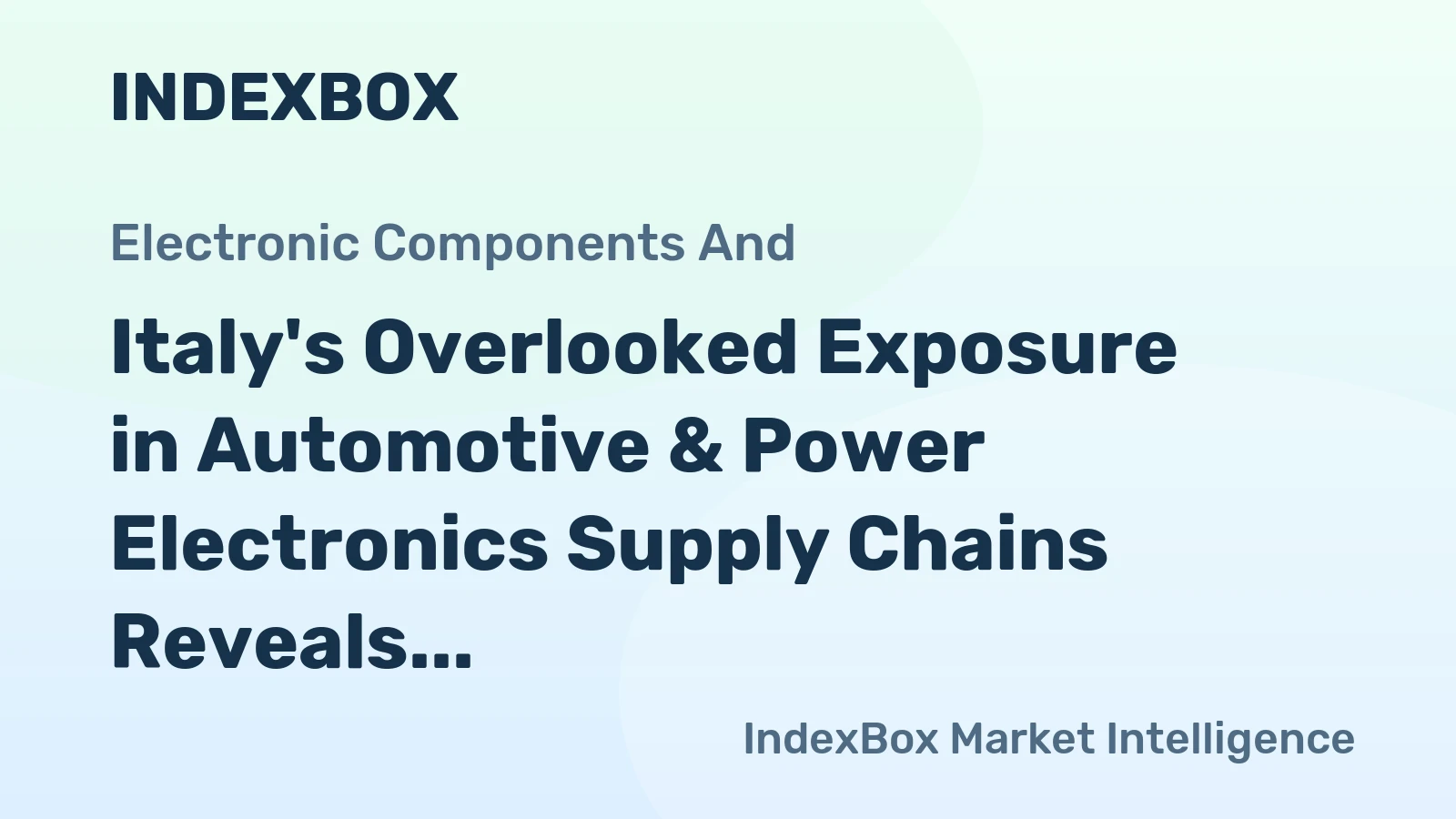 Italy's Overlooked Exposure in Automotive & Power Electronics Supply Chains Reveals EU Blind Spots