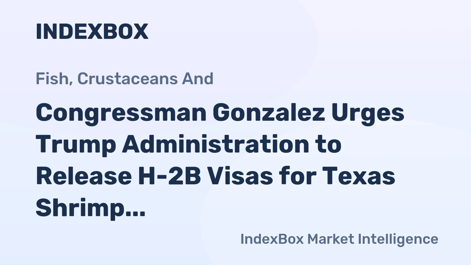 Congressman Gonzalez Urges Trump Administration to Release H-2B Visas for Texas Shrimp Industry