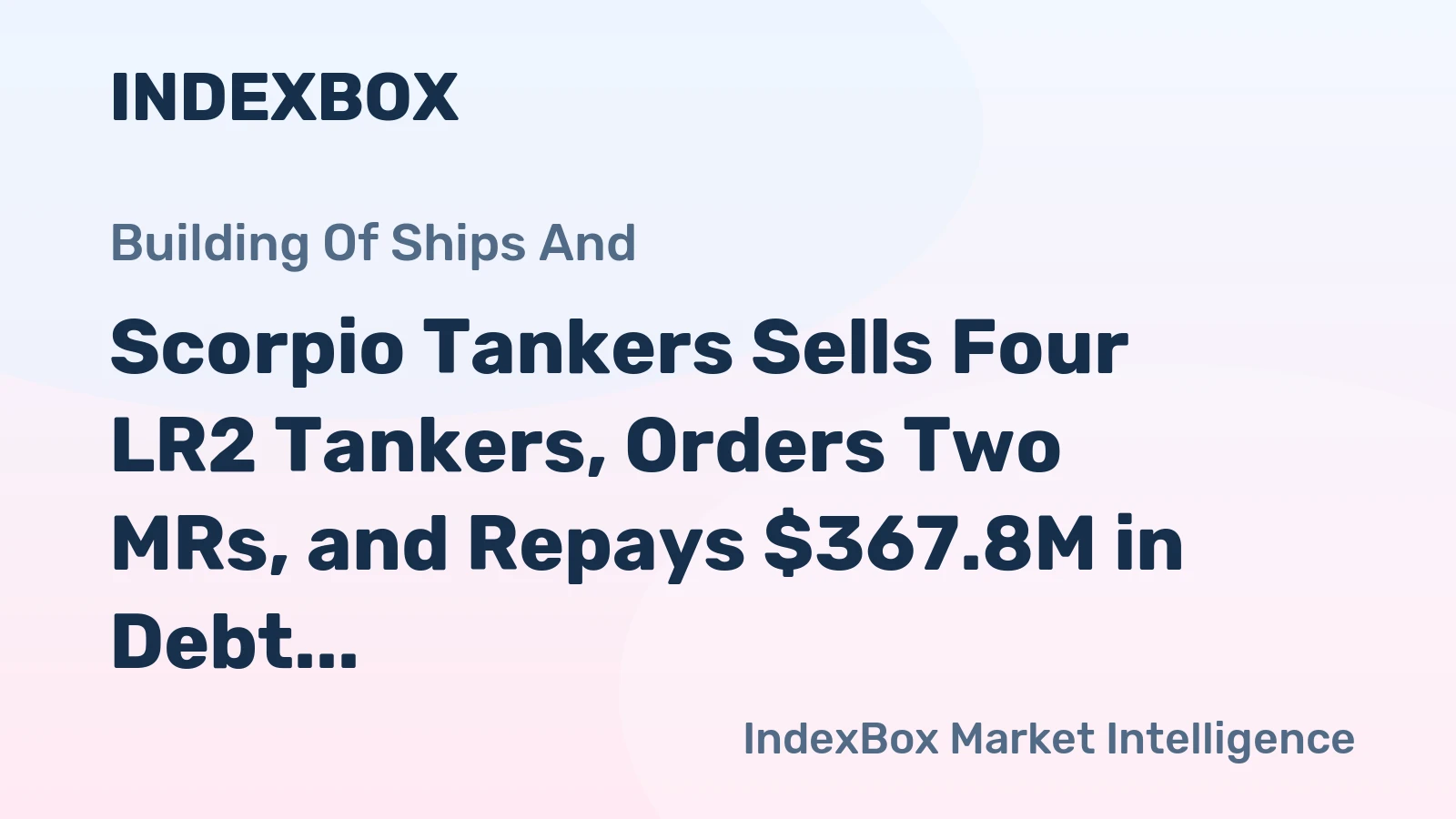 Scorpio Tankers Sells Four LR2 Tankers, Orders Two MRs, and Repays $367.8M in Debt