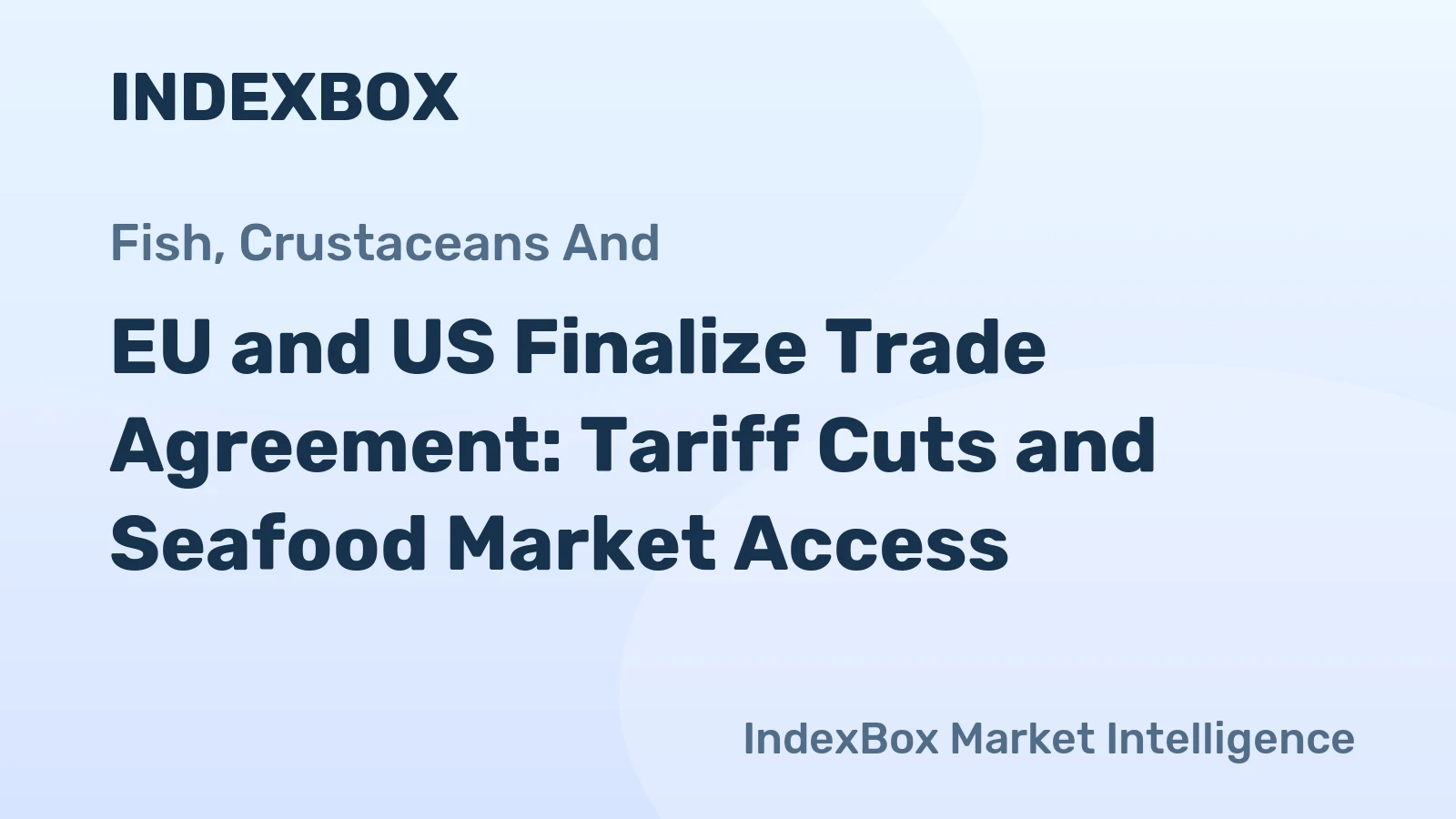 EU and US Finalize Trade Agreement: Tariff Cuts and Seafood Market Access