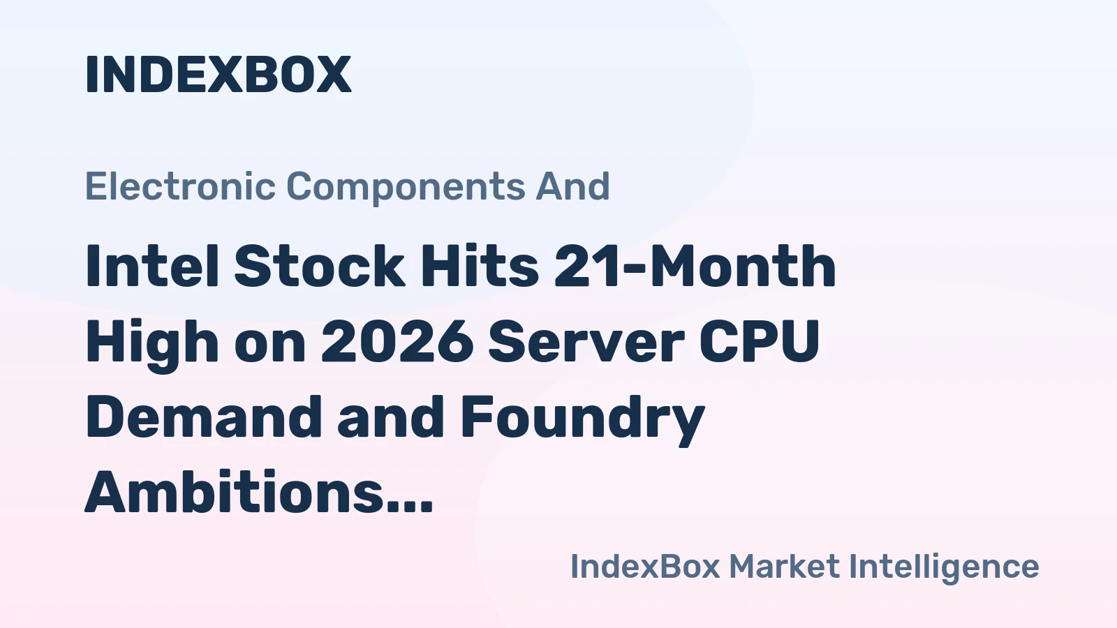 Intel Stock Hits 21-Month High on 2026 Server CPU Demand and Foundry Ambitions