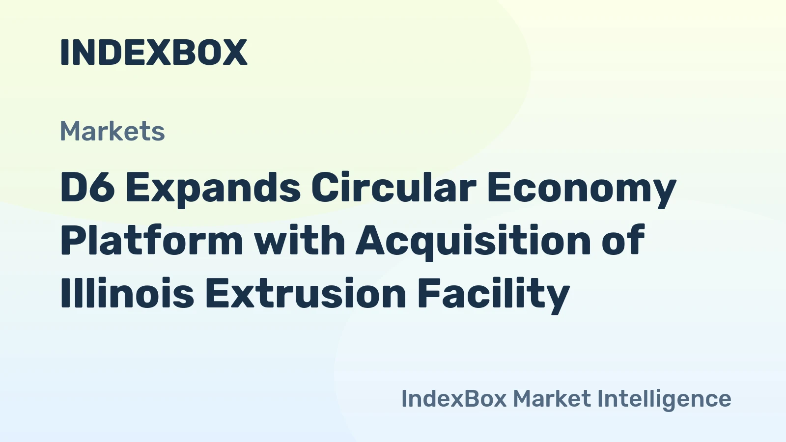 D6 Expands Circular Economy Platform with Acquisition of Illinois Extrusion Facility