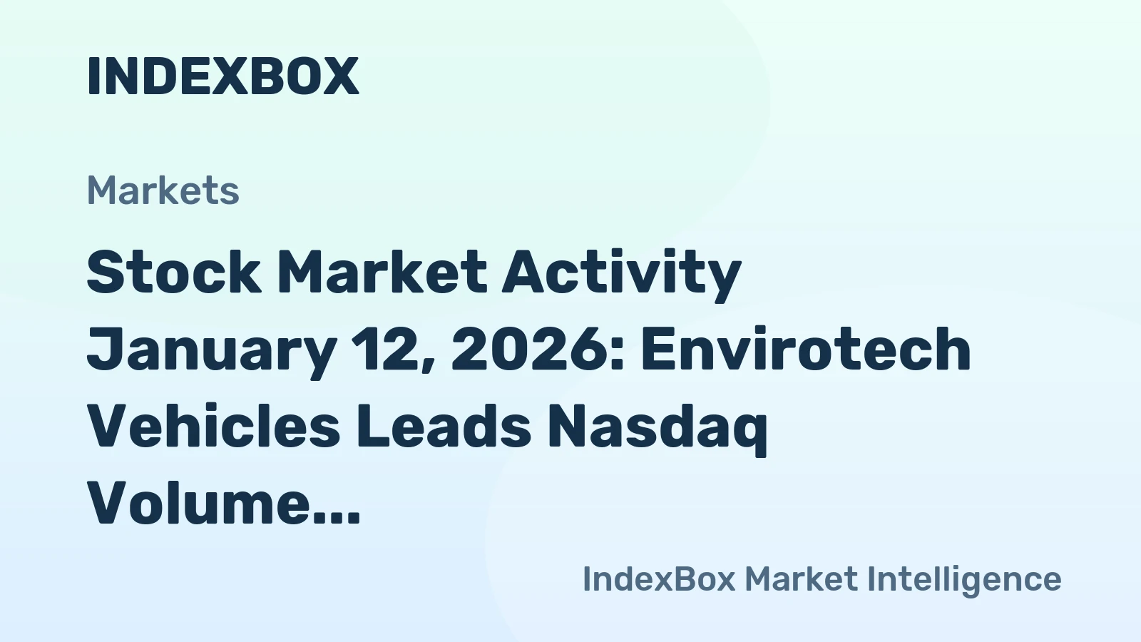 Stock Market Activity January 12, 2026: Envirotech Vehicles Leads Nasdaq Volume