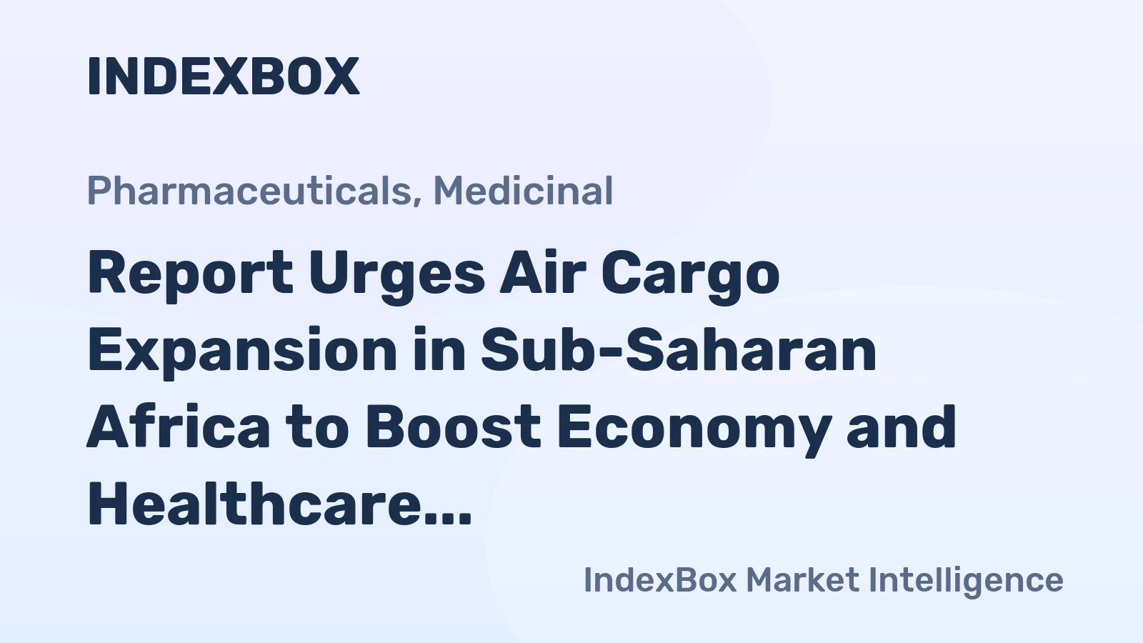 Report Urges Air Cargo Expansion in Sub-Saharan Africa to Boost Economy and Healthcare