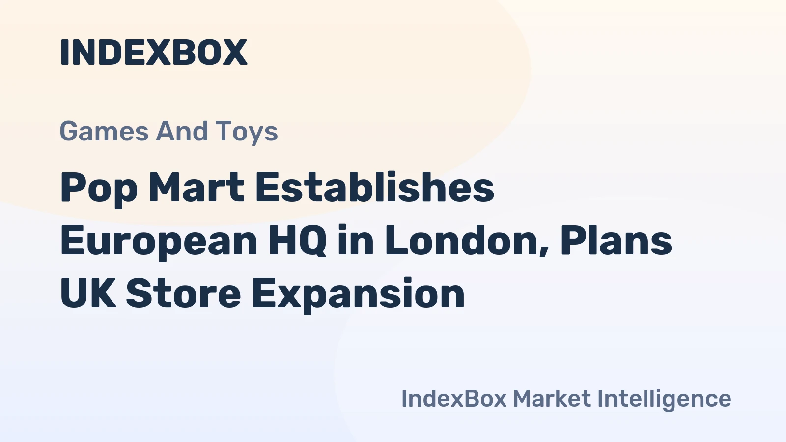 Pop Mart Establishes European HQ in London, Plans UK Store Expansion
