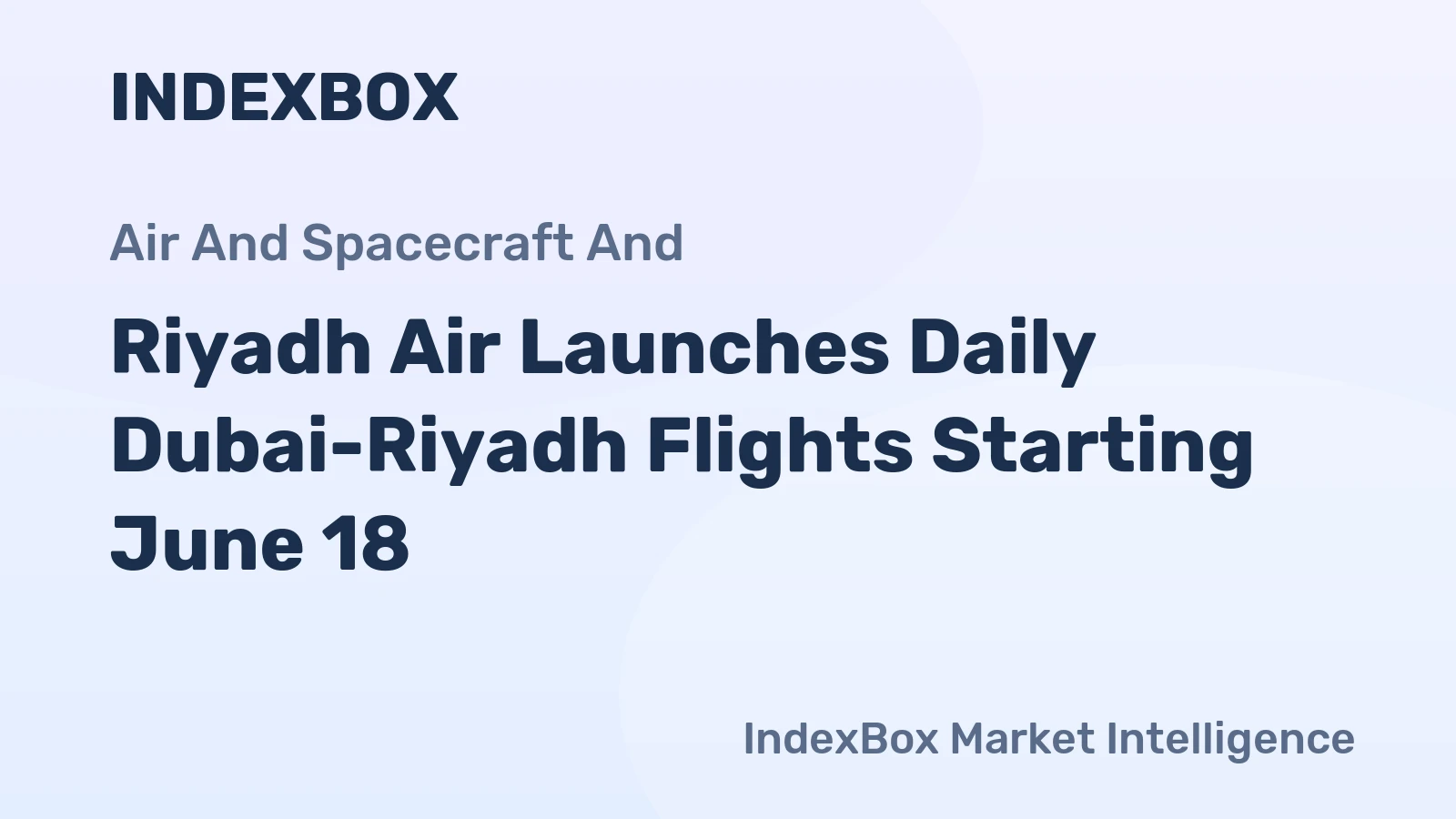 Riyadh Air Launches Daily Dubai-Riyadh Flights Starting June 18