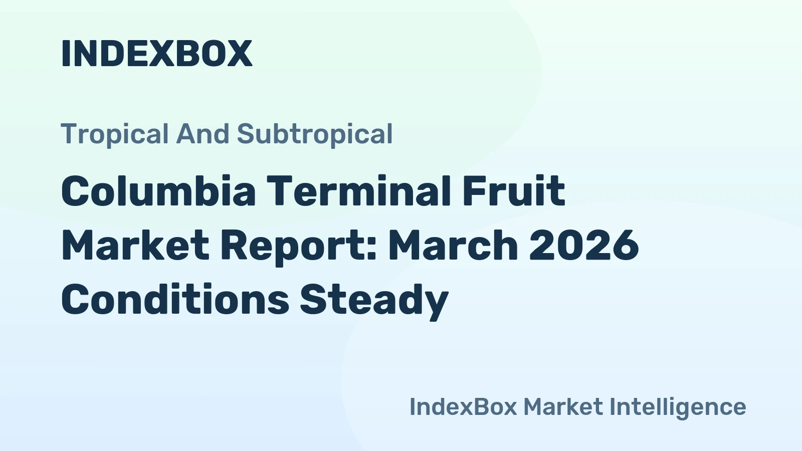 Columbia Terminal Fruit Market Report: March 2026 Conditions Steady