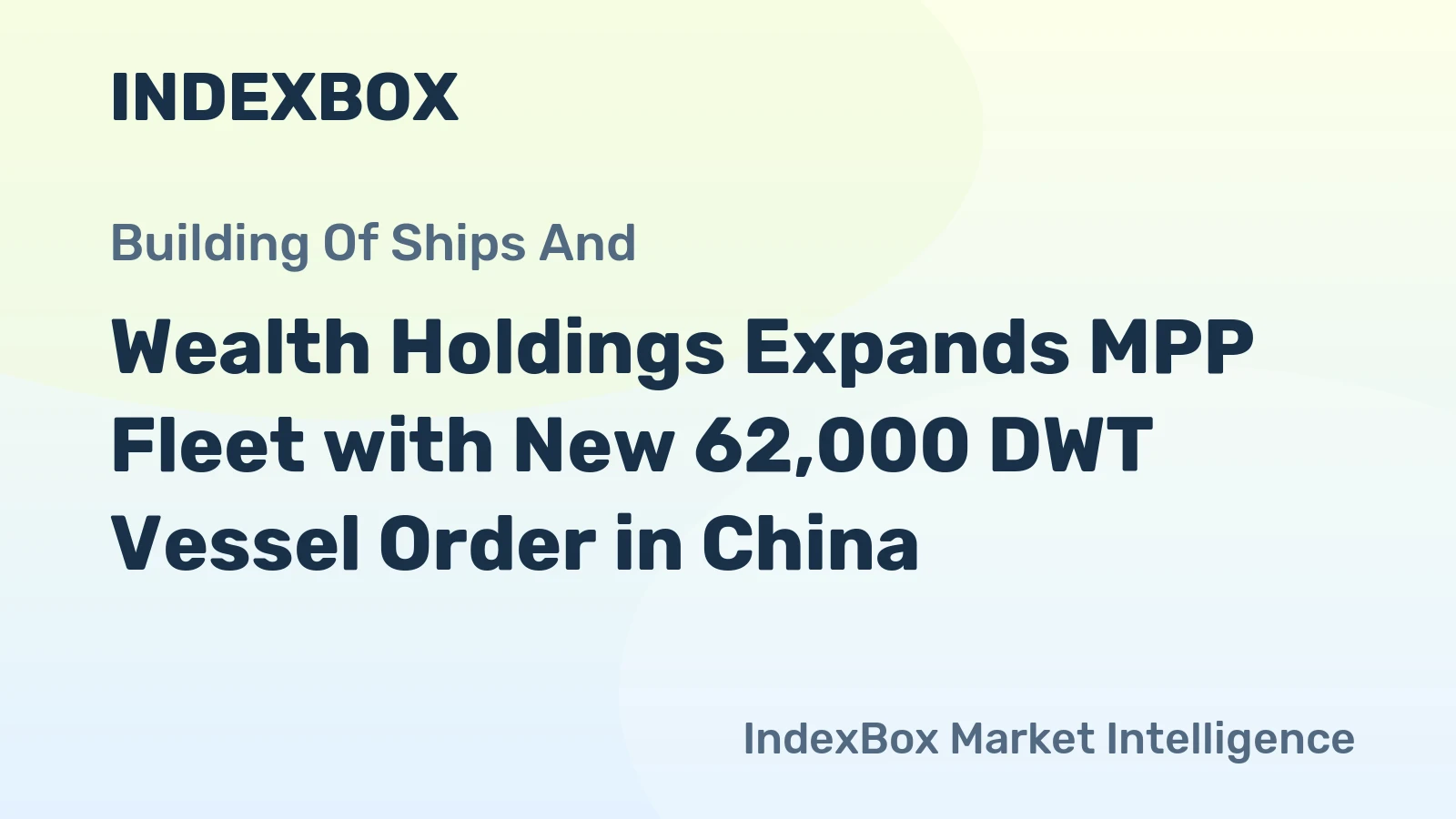 Wealth Holdings Expands MPP Fleet with New 62,000 DWT Vessel Order in China