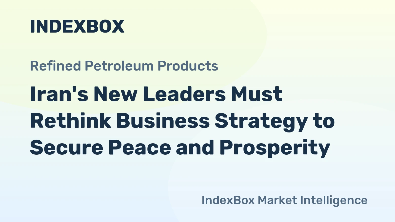 Iran's New Leaders Must Rethink Business Strategy to Secure Peace and Prosperity