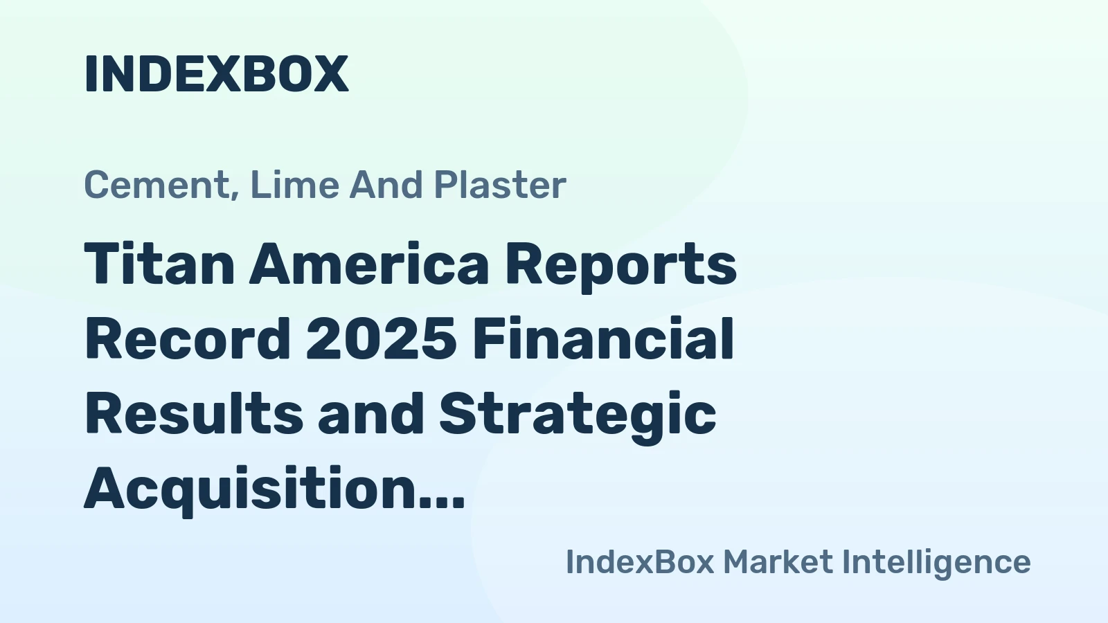 Titan America Reports Record 2025 Financial Results and Strategic Acquisition
