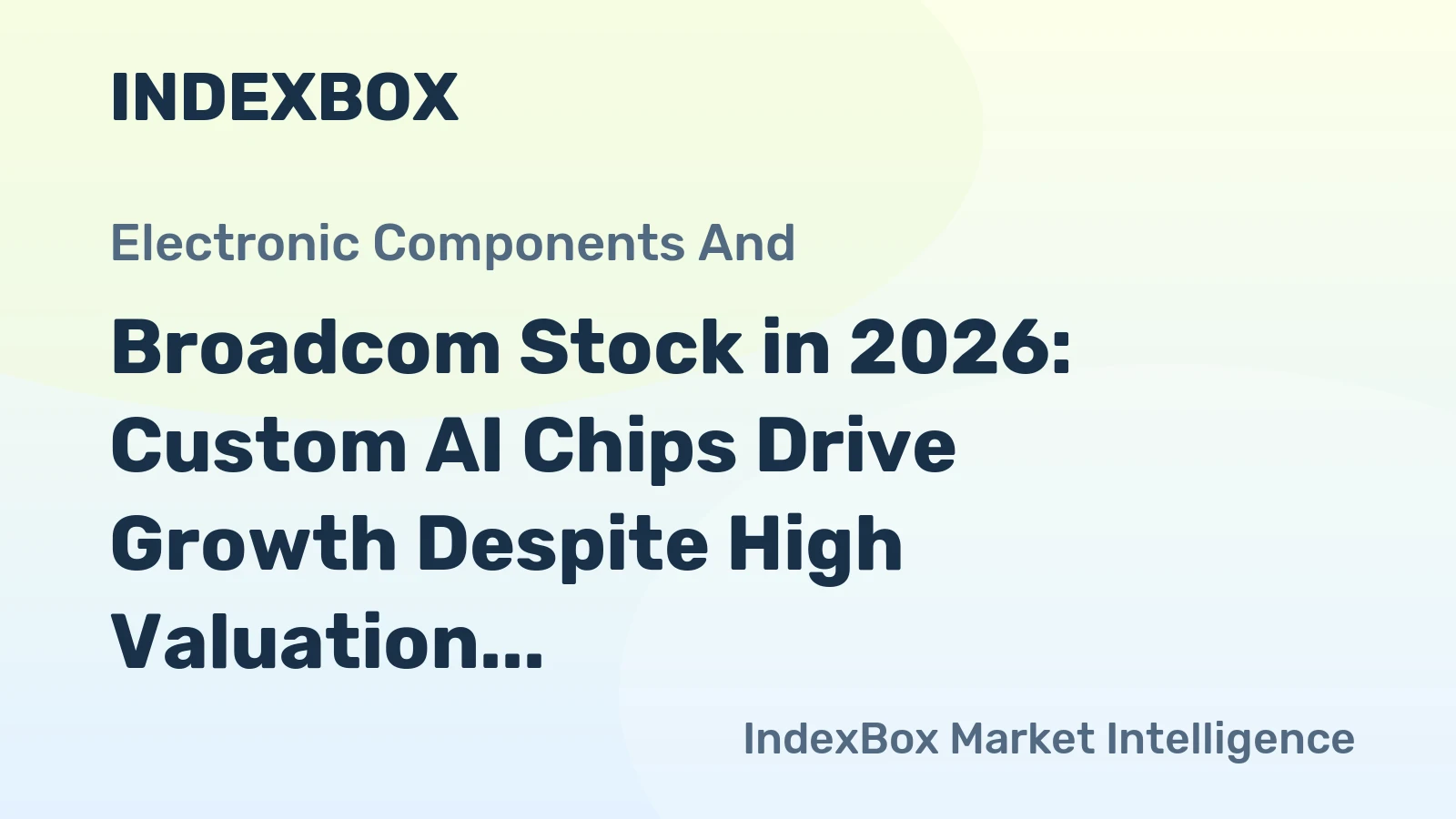 Broadcom Stock in 2026: Custom AI Chips Drive Growth Despite High Valuation