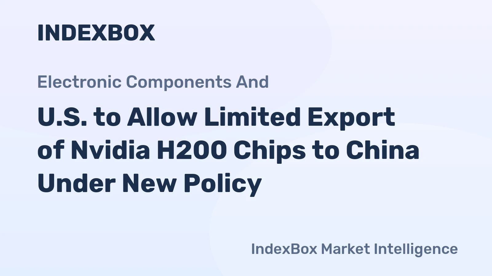 U.S. to Allow Limited Export of Nvidia H200 Chips to China Under New Policy