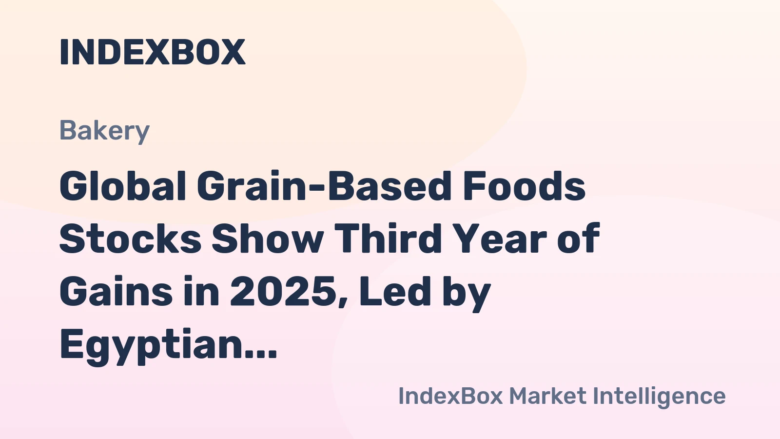 Global Grain-Based Foods Stocks Show Third Year of Gains in 2025, Led by Egyptian Surge