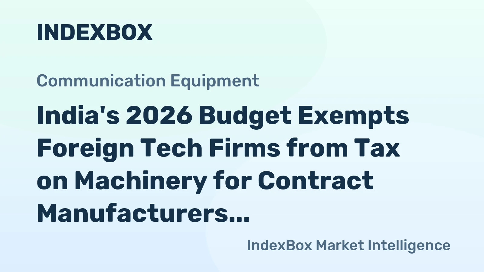 India's 2026 Budget Exempts Foreign Tech Firms from Tax on Machinery for Contract Manufacturers
