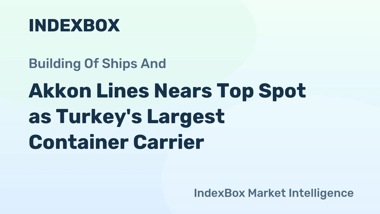Akkon Lines Nears Top Spot as Turkey's Largest Container Carrier