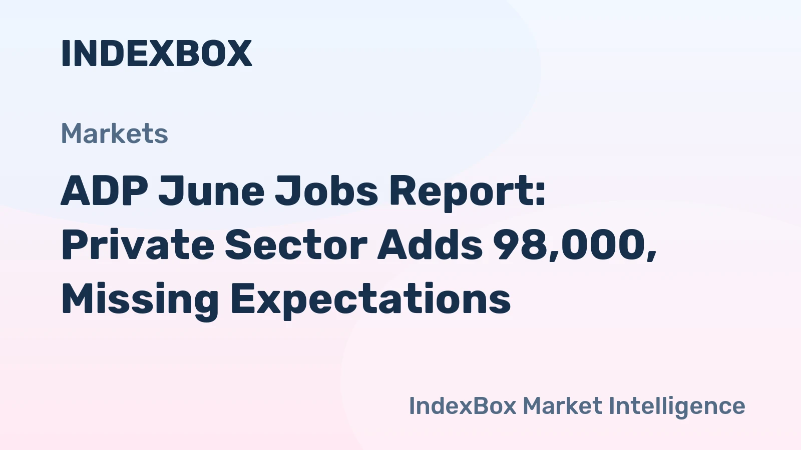 ADP June Jobs Report: Private Sector Adds 98,000, Missing Expectations
