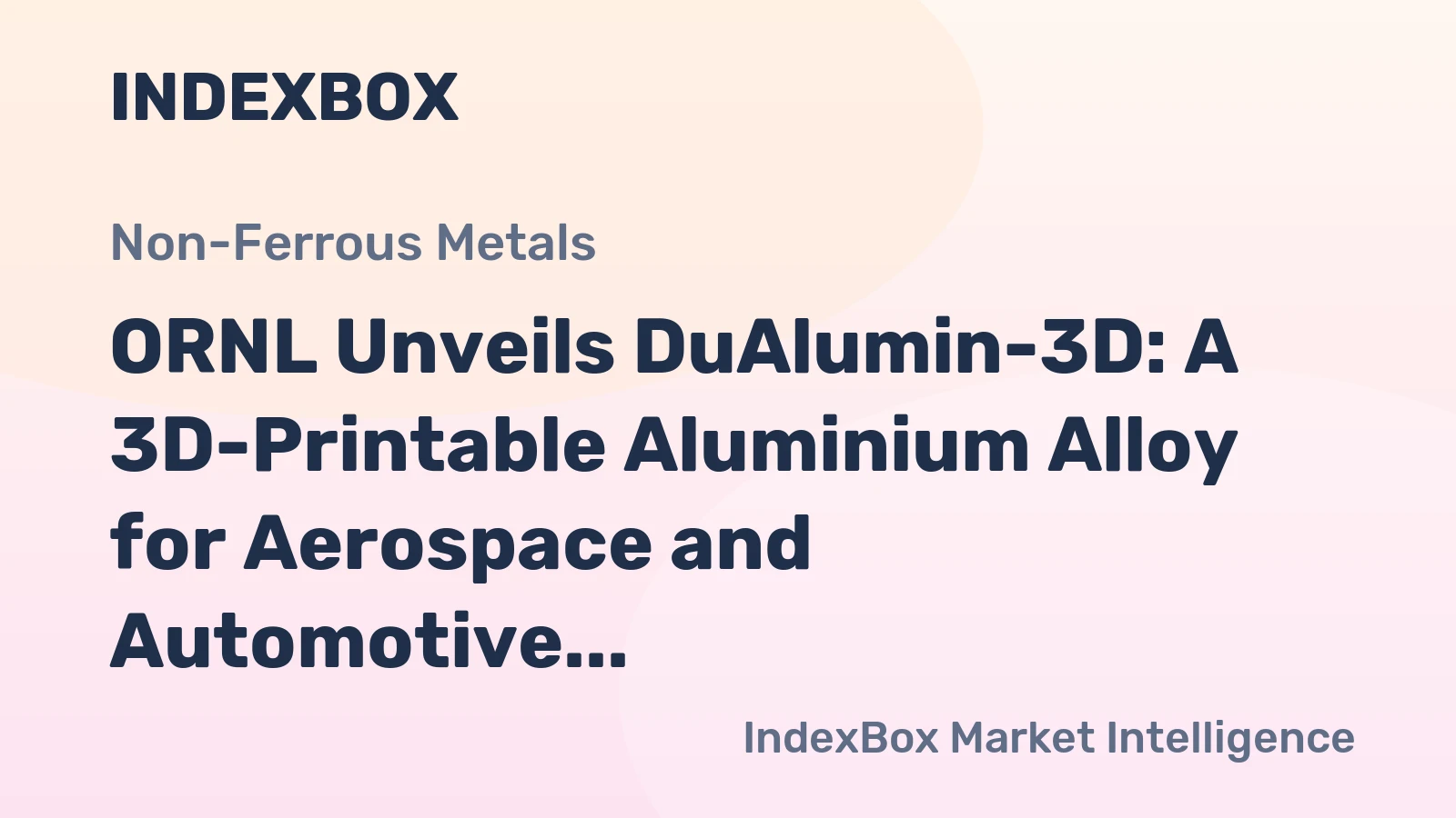 ORNL Unveils DuAlumin-3D: A 3D-Printable Aluminium Alloy for Aerospace and Automotive