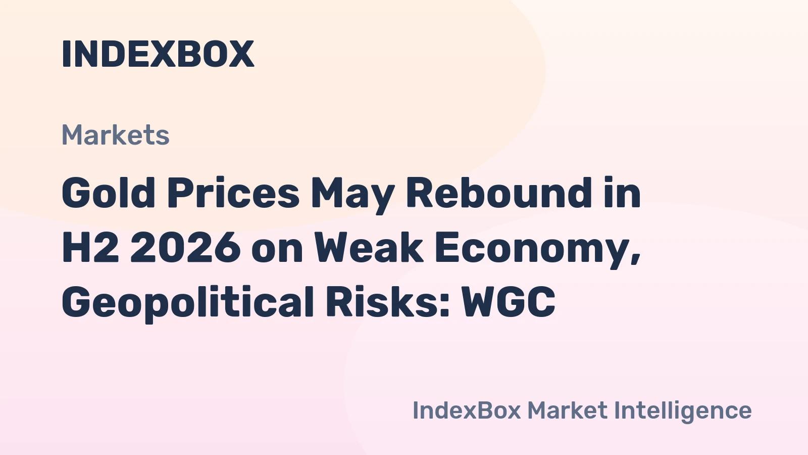 Gold Prices May Rebound in H2 2026 on Weak Economy, Geopolitical Risks: WGC