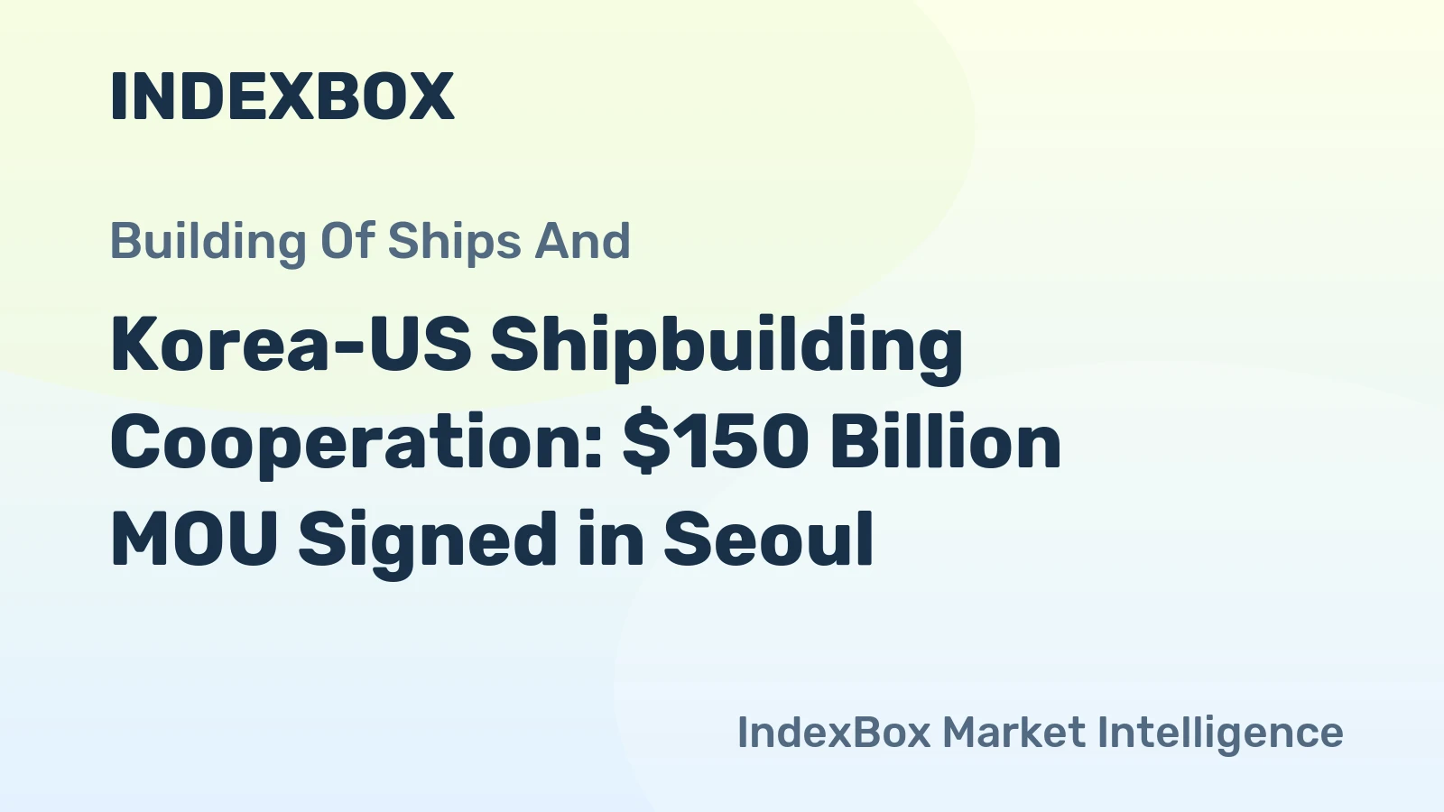Korea-US Shipbuilding Cooperation: $150 Billion MOU Signed in Seoul
