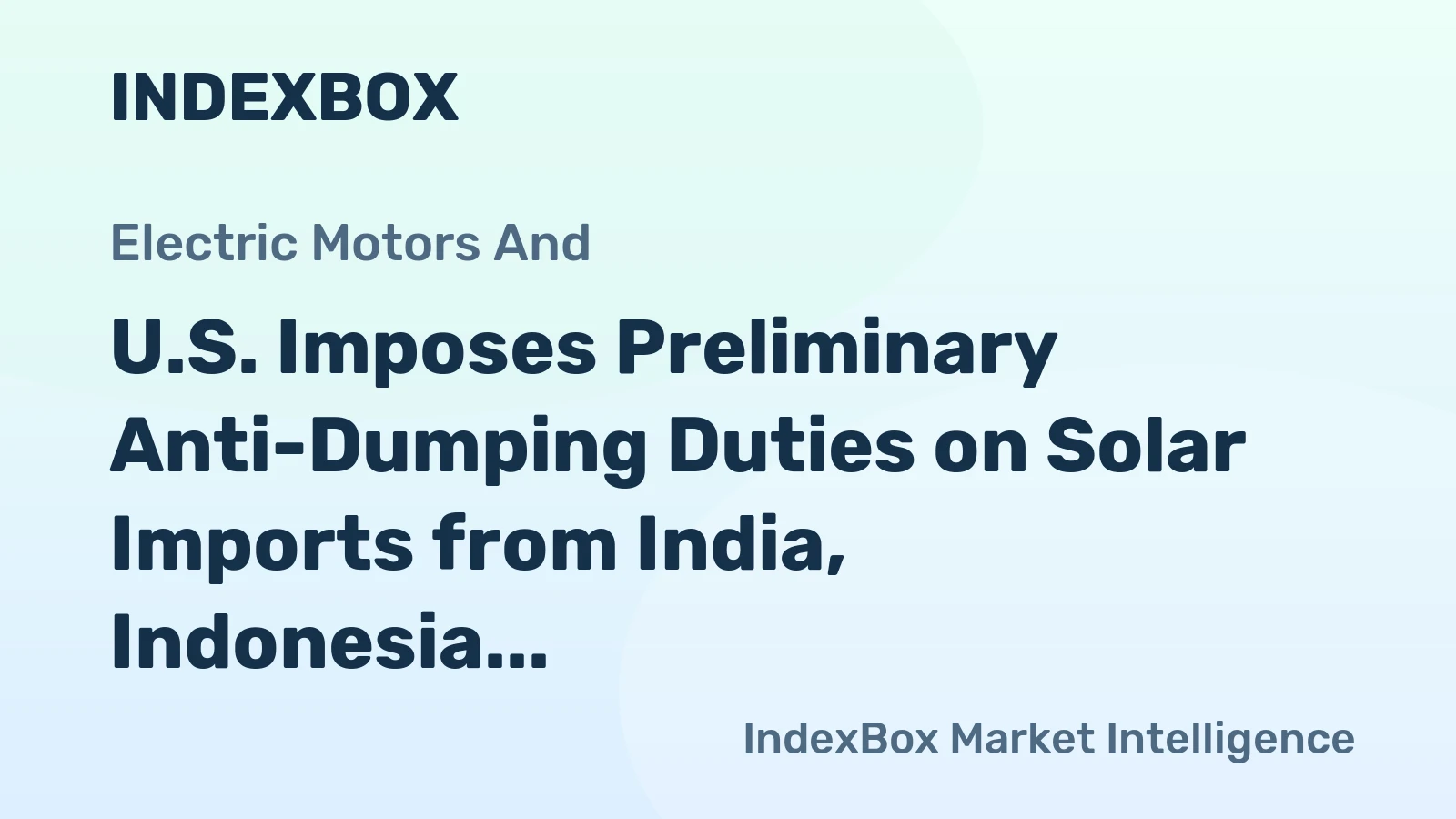 U.S. Imposes Preliminary Anti-Dumping Duties on Solar Imports from India, Indonesia, and Laos