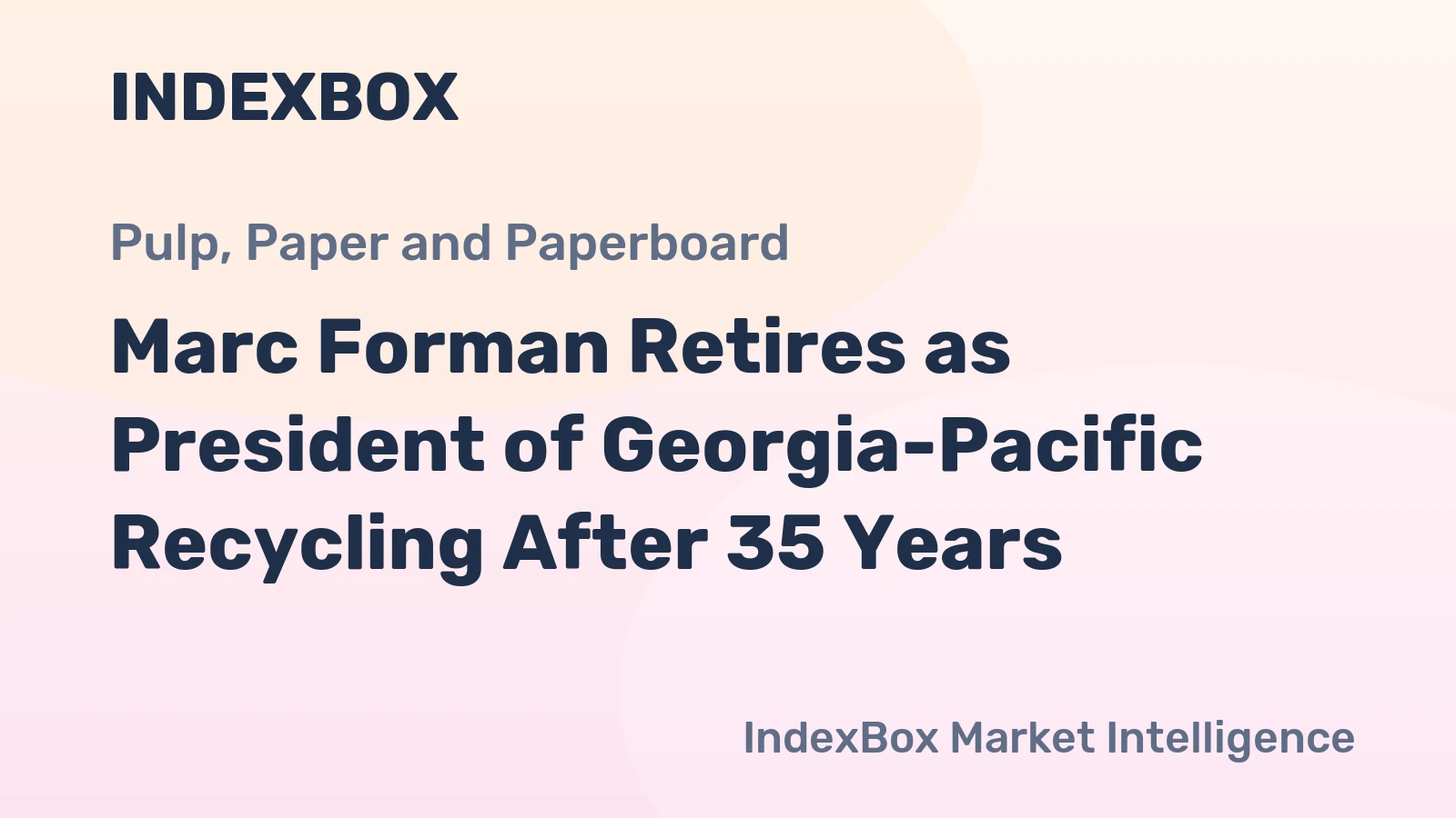 Marc Forman Retires as President of Georgia-Pacific Recycling After 35 Years