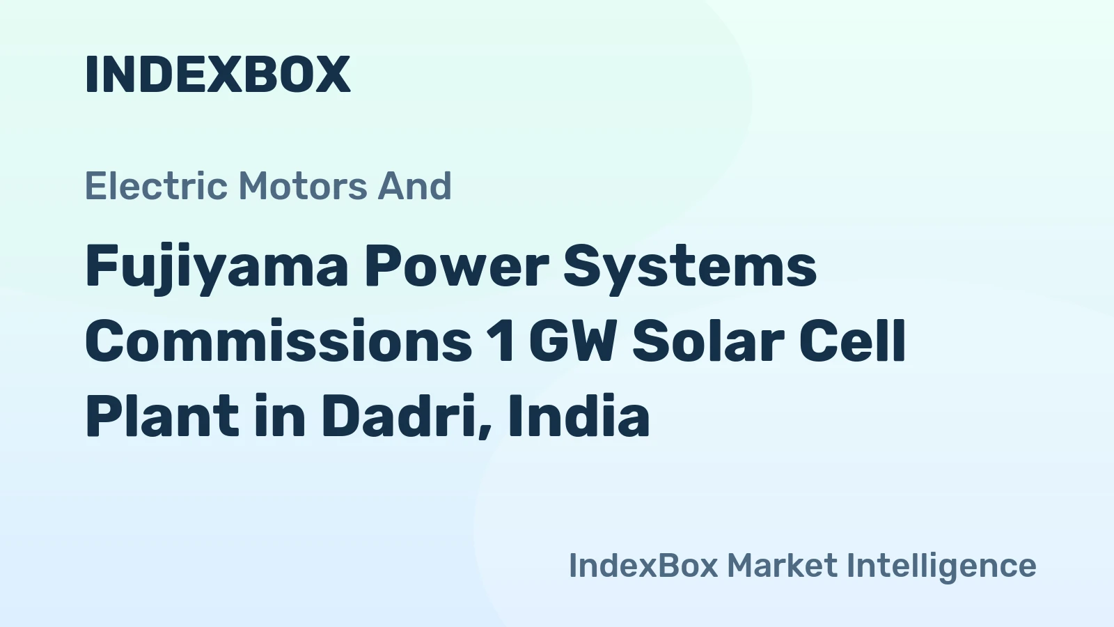 Fujiyama Power Systems Commissions 1 GW Solar Cell Plant in Dadri, India
