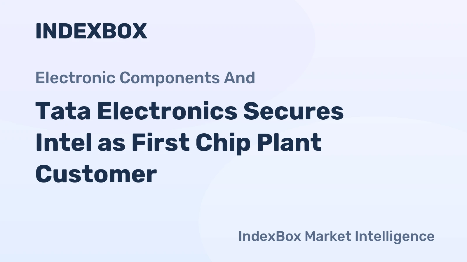 Tata Electronics Secures Intel as First Chip Plant Customer