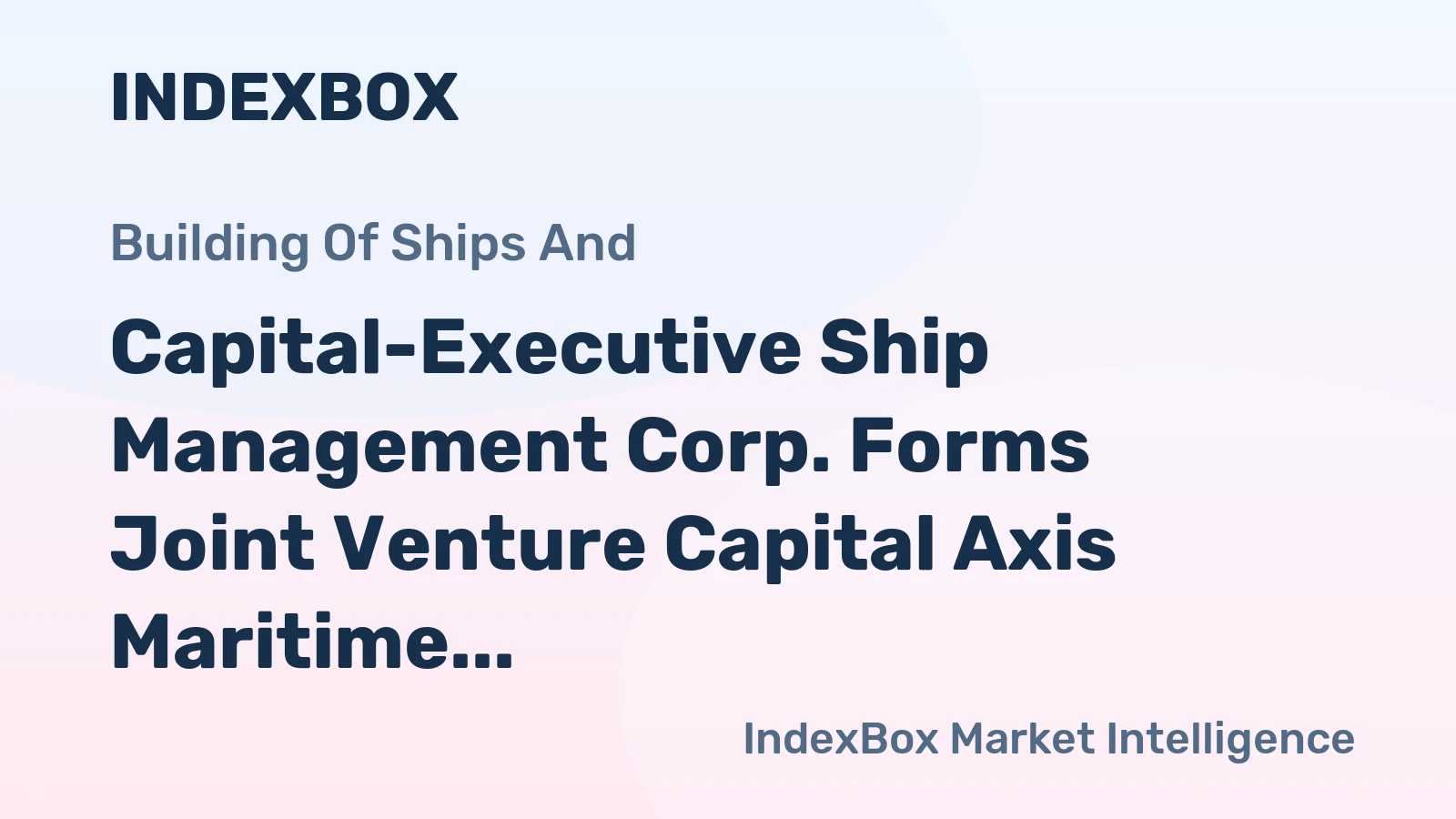Capital-Executive Ship Management Corp. Forms Joint Venture Capital Axis Maritime Corp.