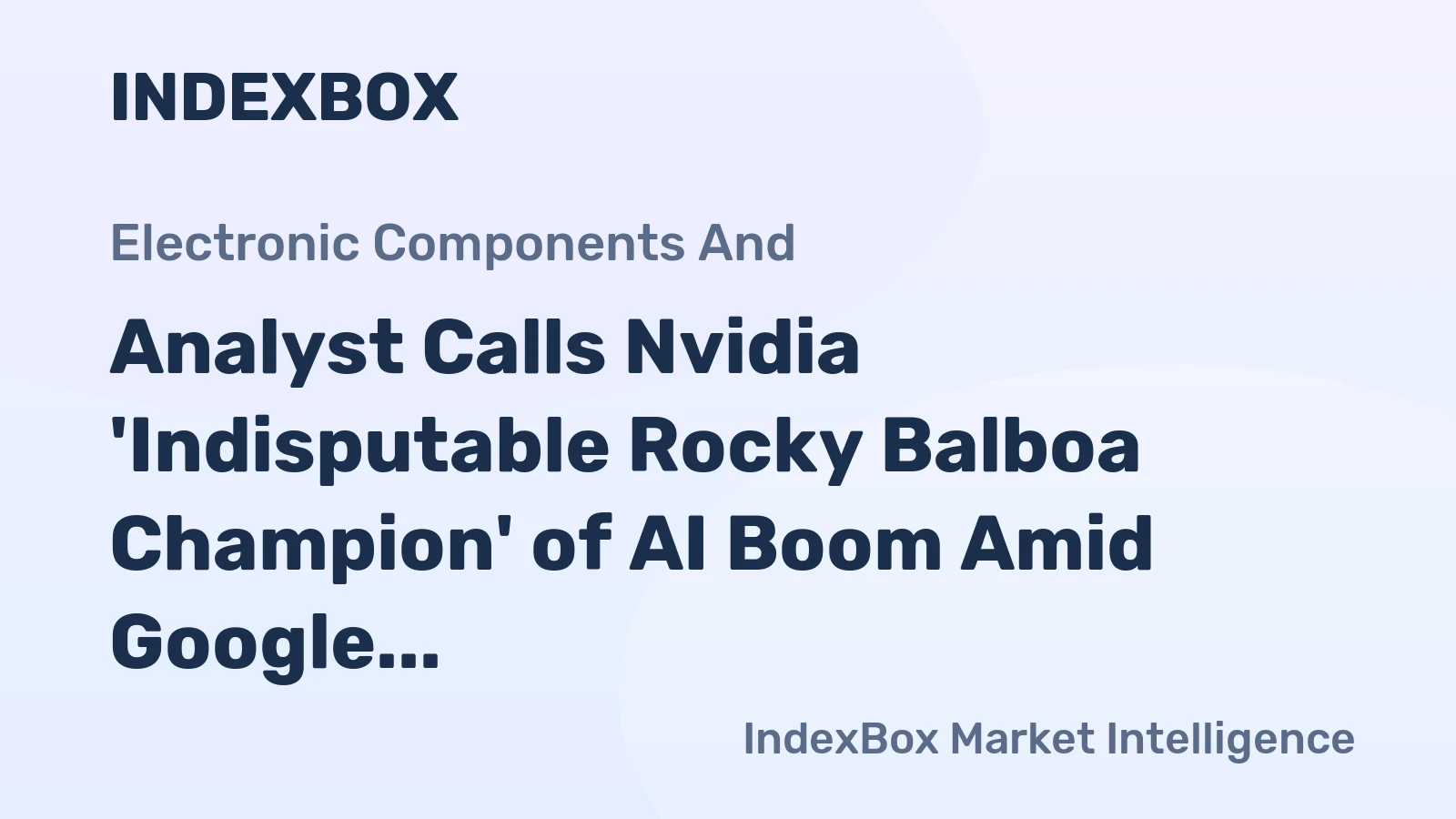 Analyst Calls Nvidia 'Indisputable Rocky Balboa Champion' of AI Boom Amid Google Competition
