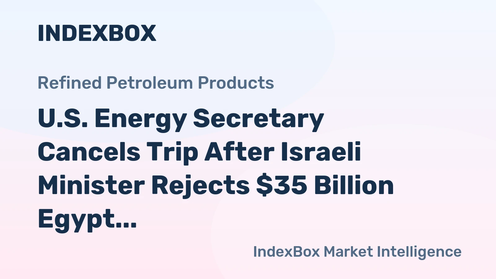 U.S. Energy Secretary Cancels Trip After Israeli Minister Rejects $35 Billion Egypt Gas Deal