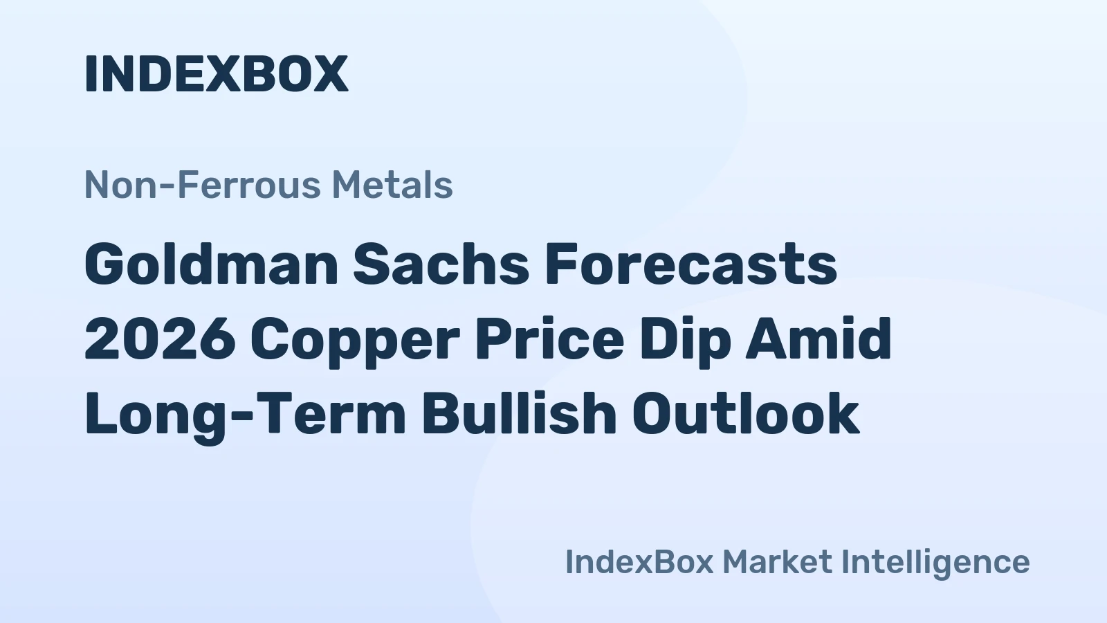 Goldman Sachs Forecasts 2026 Copper Price Dip Amid Long-Term Bullish Outlook