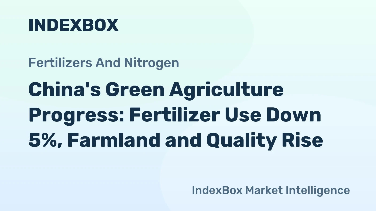 China's Green Agriculture Progress: Fertilizer Use Down 5%, Farmland and Quality Rise