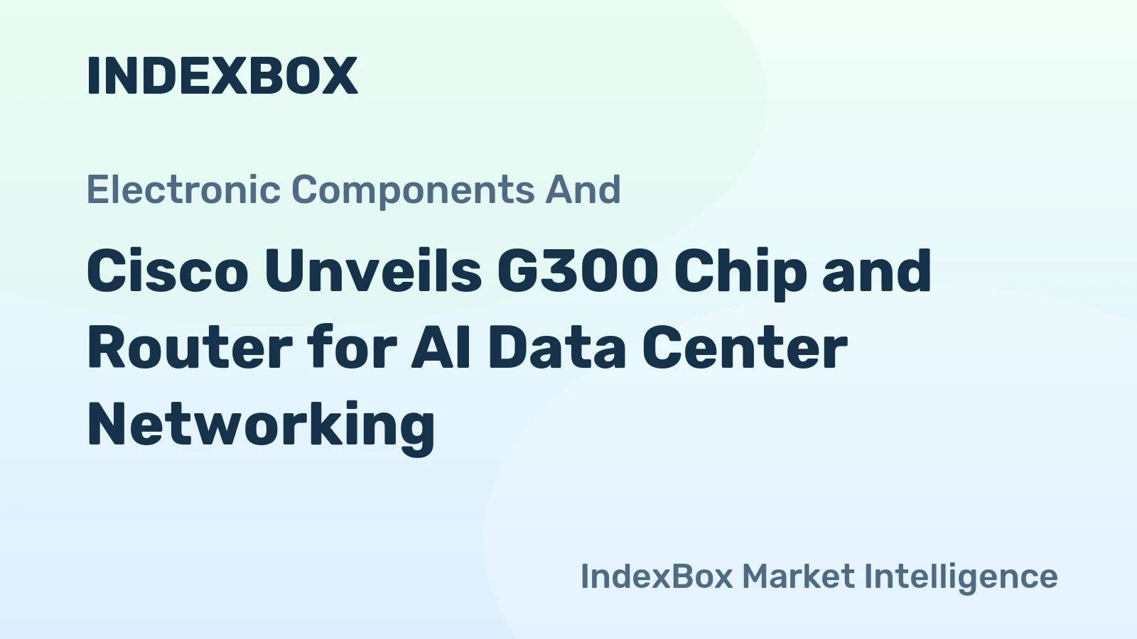 Cisco Unveils G300 Chip and Router for AI Data Center Networking