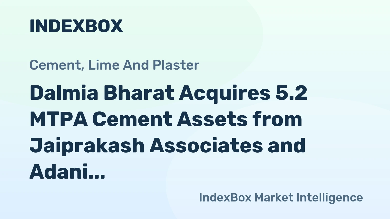 Dalmia Bharat Acquires 5.2 MTPA Cement Assets from Jaiprakash Associates and Adani Infra
