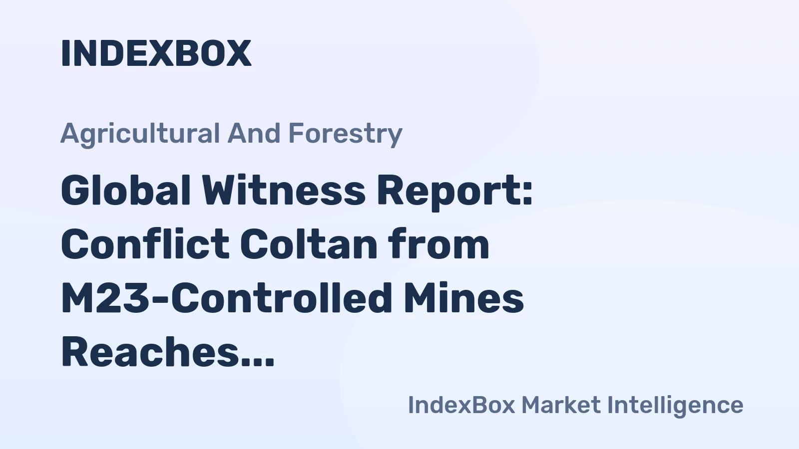 Global Witness Report: Conflict Coltan from M23-Controlled Mines Reaches Major Tech Supply Chains